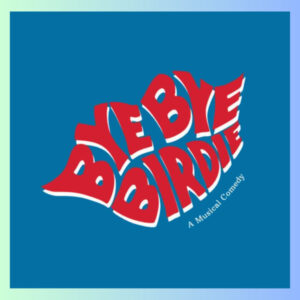 Bye Bye Birdie - Sugar Creek Players